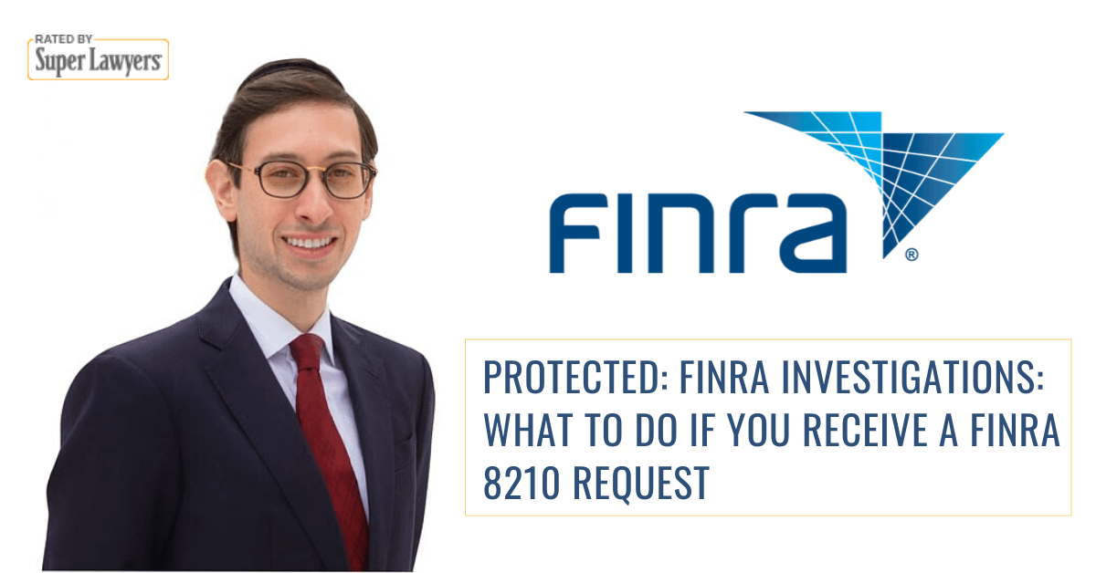 Protected: FINRA Investigations: What To Do If You Receive a FINRA 8210 ...
